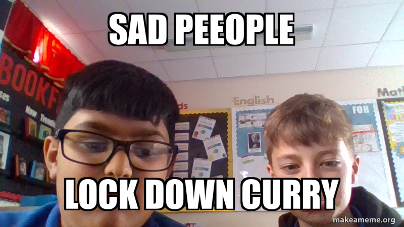 sad peeople lock down curry Meme Generator