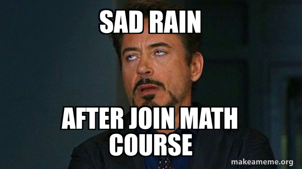 Sad Rain After join Math course - Tony Stark Eye Roll Meme Generator