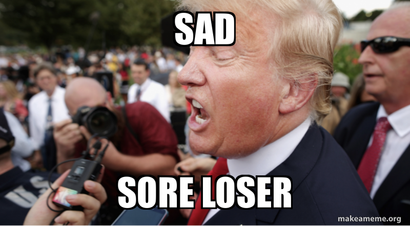 sad sore loser - trump sore loser Meme Generator