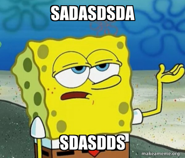sadasdsda sdasdds - Tough SpongeBob Meme Generator