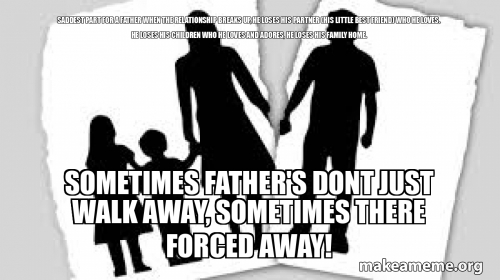 SADDEST part for a father when the relationship breaks up, he LOSES his ...
