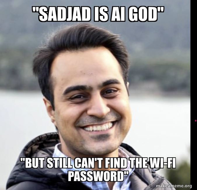 "Sadjad is AI god" "But still can't find the Wi-Fi password" Meme Generator