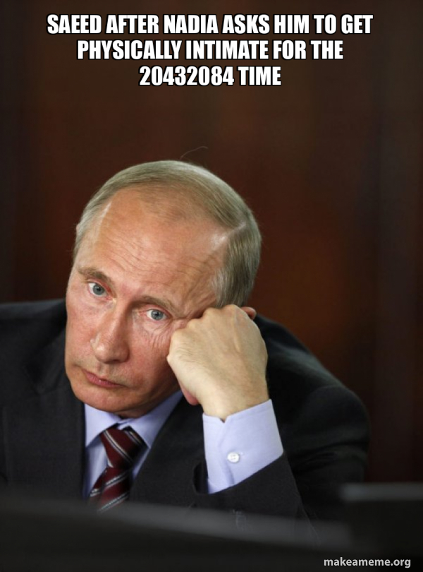 Saeed after Nadia asks him to get physically intimate for the 20432084 ...