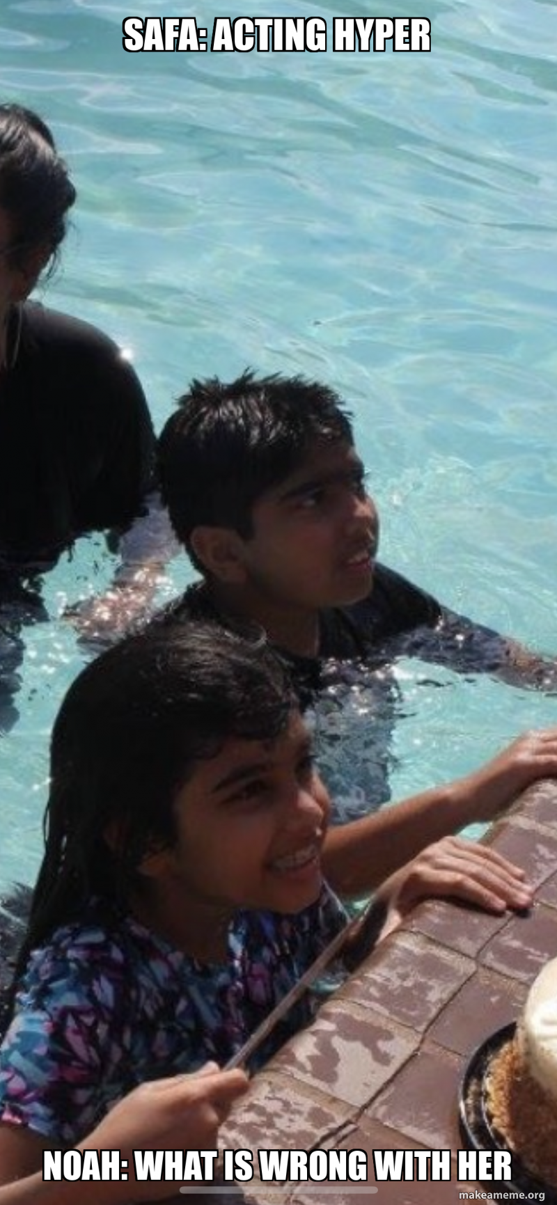 Safa: Acting hyper Noah: what is wrong with her Meme Generator