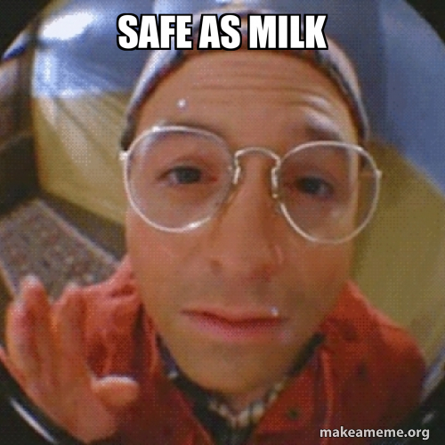 Safe as milk Meme Generator