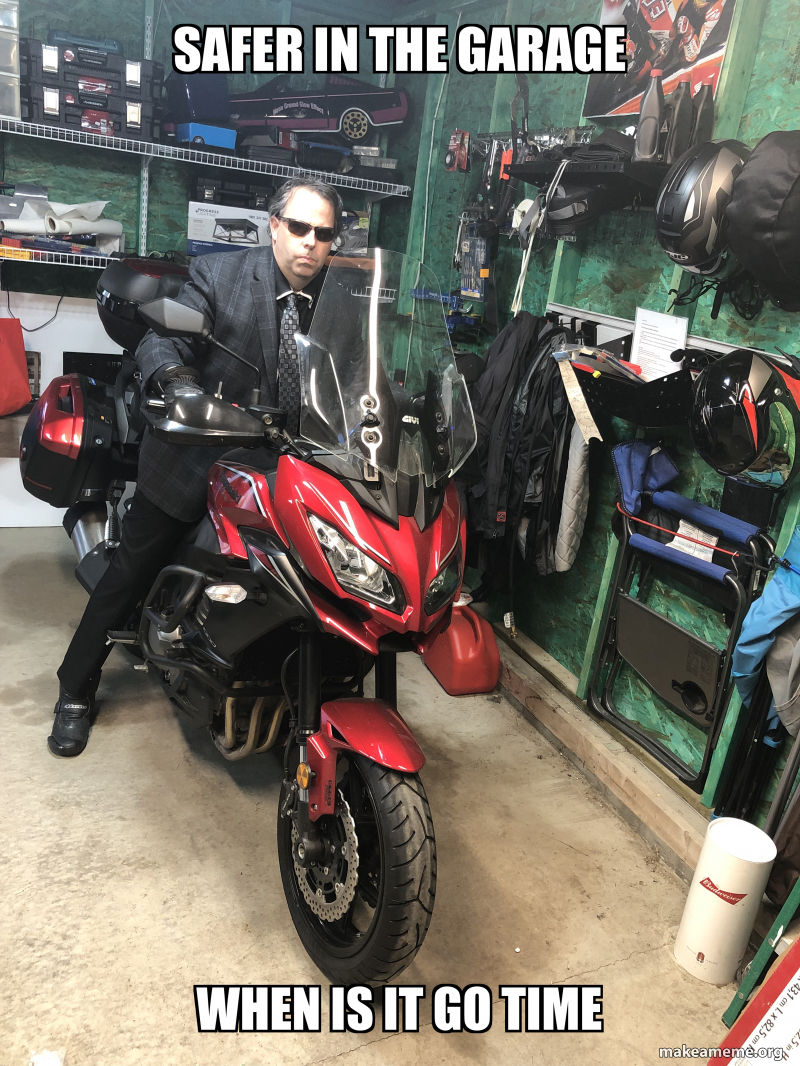 Safer in the Garage When is it go time - Motorcycle Meme Generator