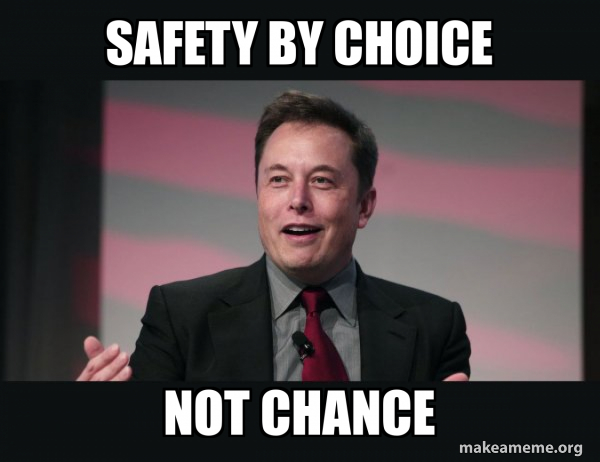 safety by choice not chance - Elon Musk Meme Generator
