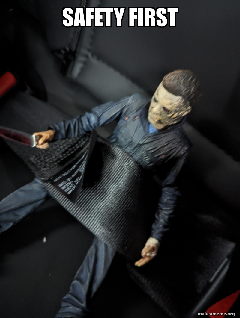 Safety first - Safety first Meme Generator