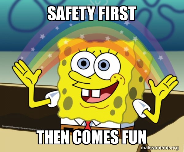 Safety first then comes fun - Rainbow SpongeBob Meme Generator