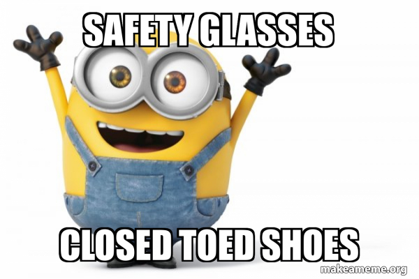 Safety Glasses Closed Toed Shoes - Happy Minion Meme Generator