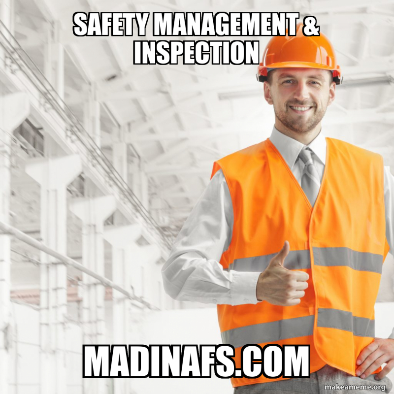 SAFETY MANAGEMENT & INSPECTION madinafs.com Meme Generator