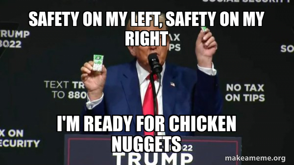Safety on my left, Safety on my right I'm ready for chicken nuggets ...