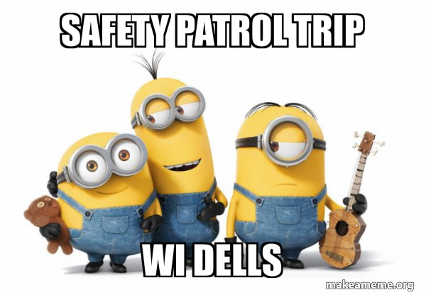 Safety Patrol Trip WI Dells - Minions Meme Generator