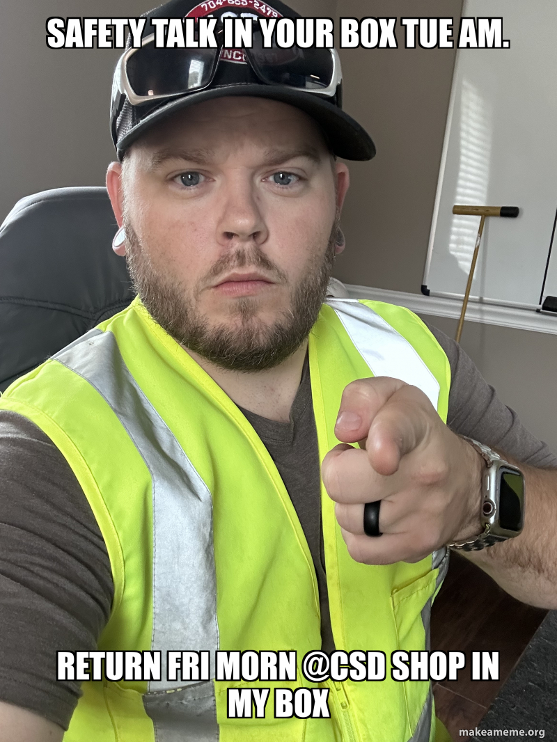 Safety talk in your box Tue Am. Return Fri Morn @CSD shop in my box ...