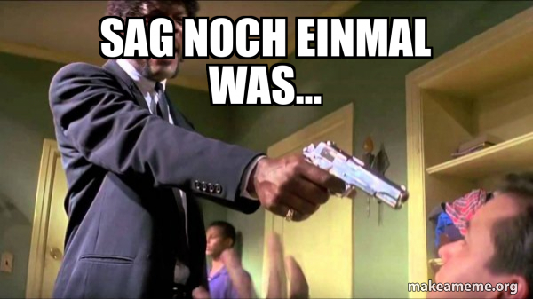Sag noch einmal was... - Samuel L. Jackson Say What Meme Generator