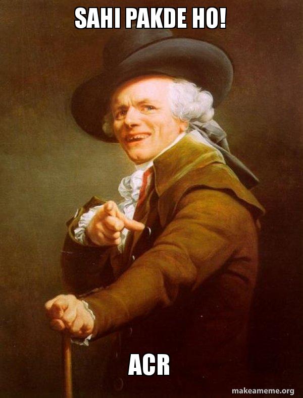 Sahi pakde ho! ACR - Joseph Ducreux Meme Generator