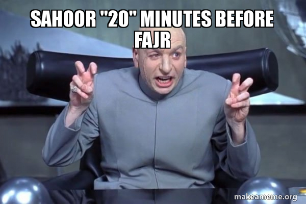 Sahoor "20" minutes before fajr - Dr Evil Austin Powers Meme Generator