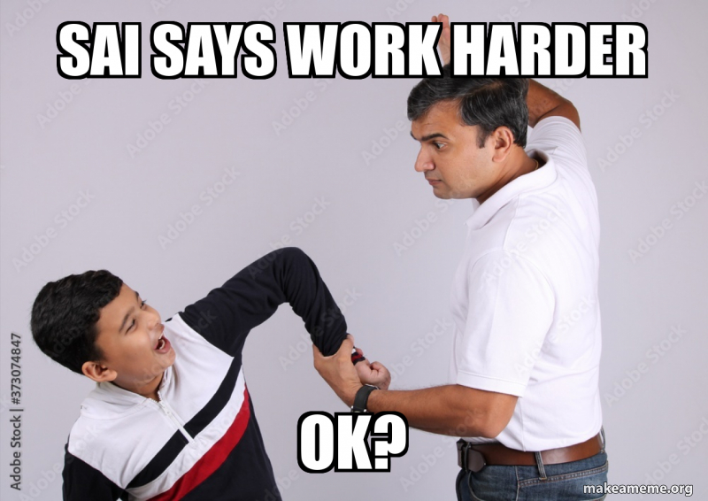 Sai says work harder Ok? Meme Generator