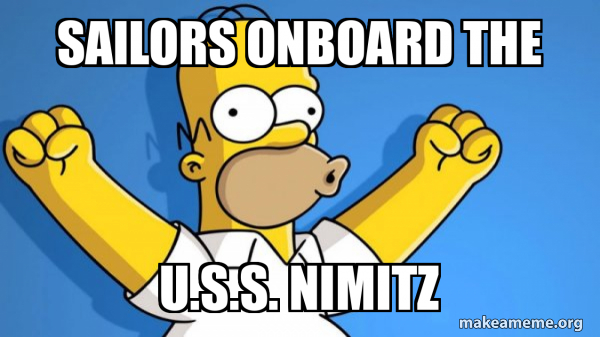 SAILORS ONBOARD THE U.S.S. NIMITZ - Happy Homer Meme Generator