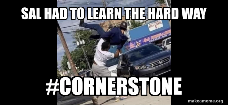 Sal had to learn the hard way #cornerstone Meme Generator