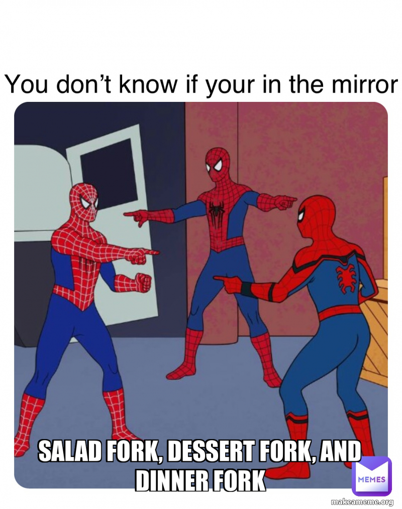 Salad Fork, DESSERT FORK, and Dinner fork Meme Generator