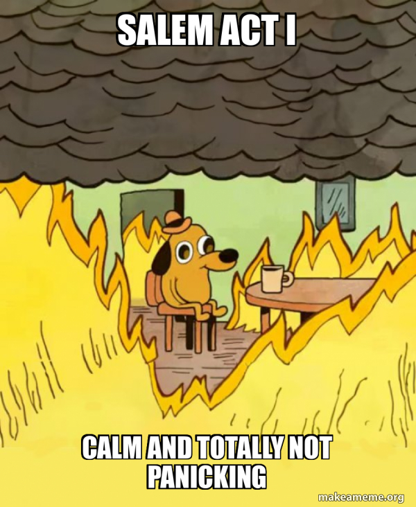 Salem Act I Calm and Totally not panicking - This Is Fine Meme Generator