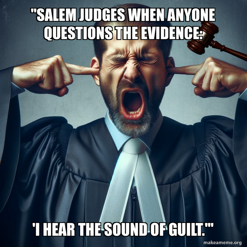"Salem judges when anyone questions the evidence: 'I HEAR THE SOUND OF ...