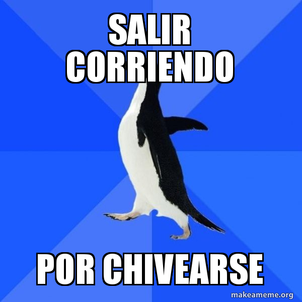Salir corriendo Por chivearse - Socially Awkward Penguin Meme Generator