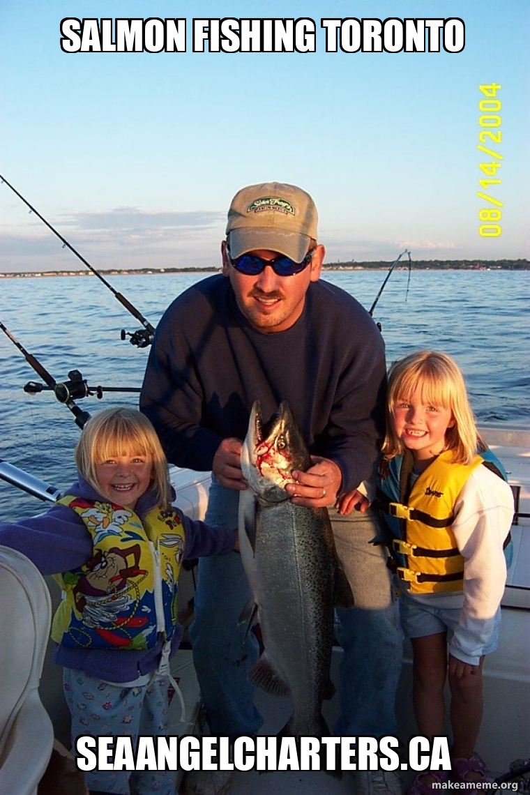 Salmon Fishing Toronto seaangelcharters.ca Meme Generator