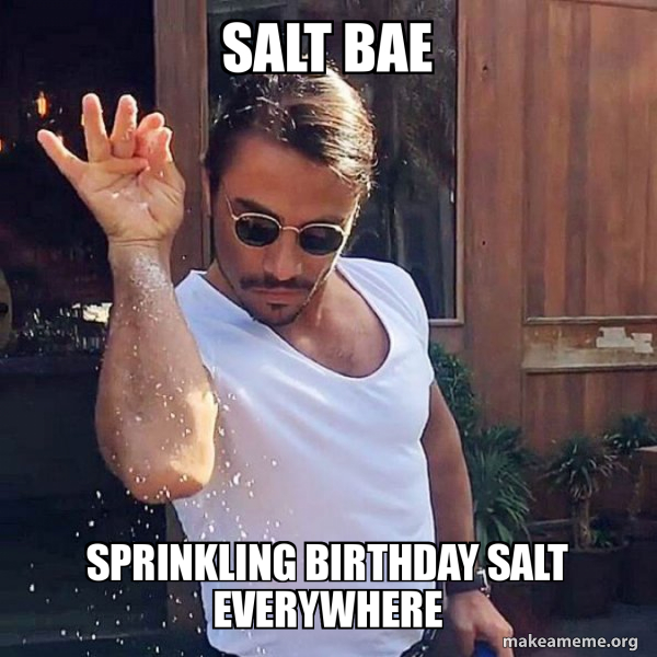 Salt Bae Sprinkling birthday salt everywhere - SaltBae or Salt Bae Meme ...