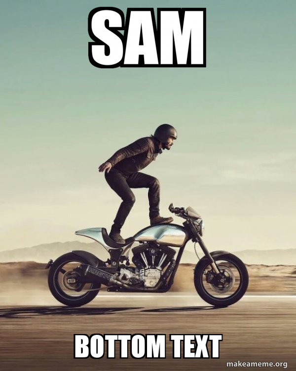 sam bottom text - Keanu Reeves Stunt Bike Meme Generator