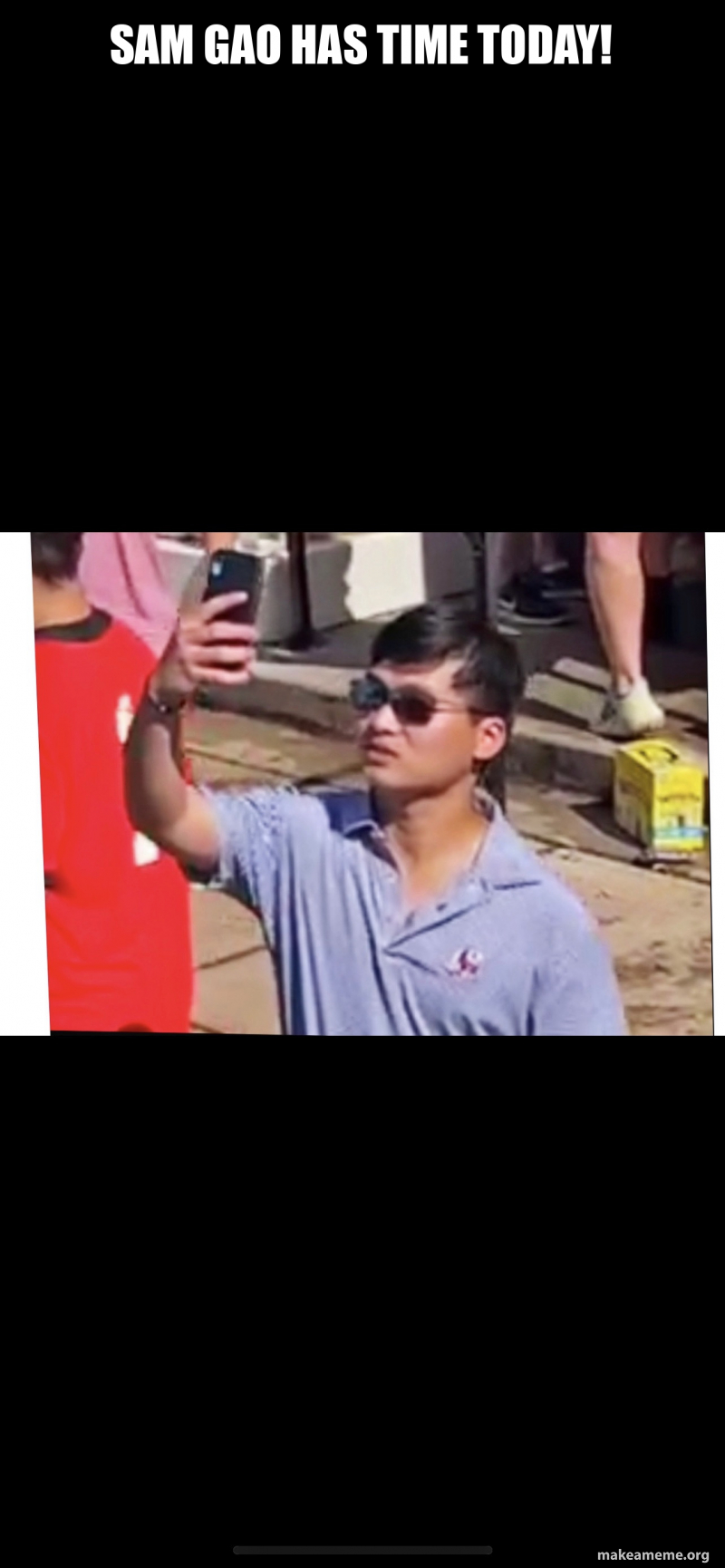 Sam gao has time today! Meme Generator