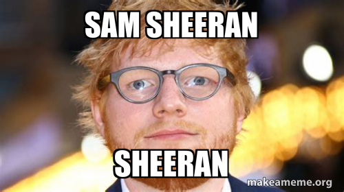 Sam sheeran Sheeran Meme Generator
