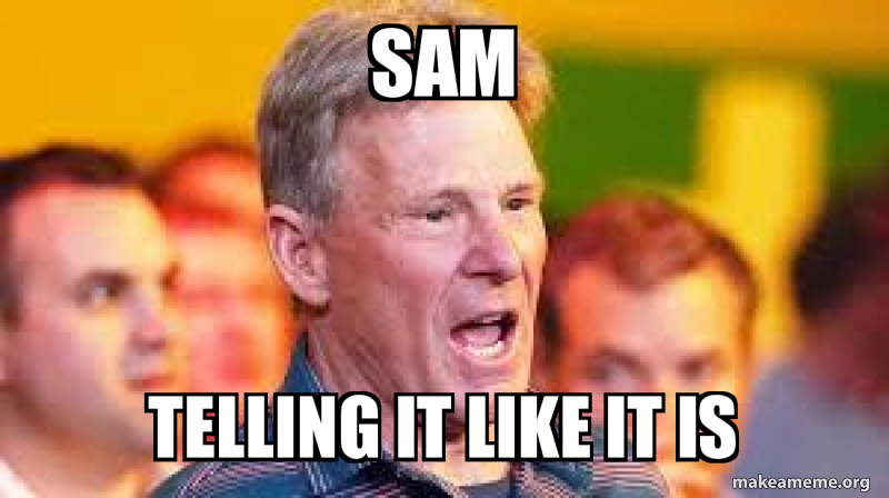 sam telling it like it is Meme Generator