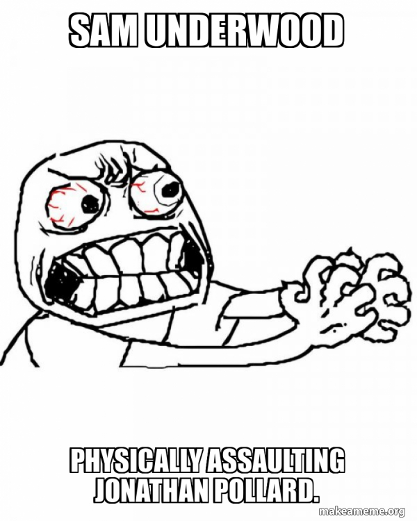 Sam Underwood Physically assaulting Jonathan pollard. - Angry Meme ...