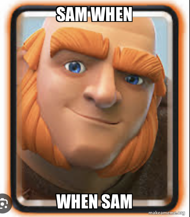 Sam when When sam Meme Generator