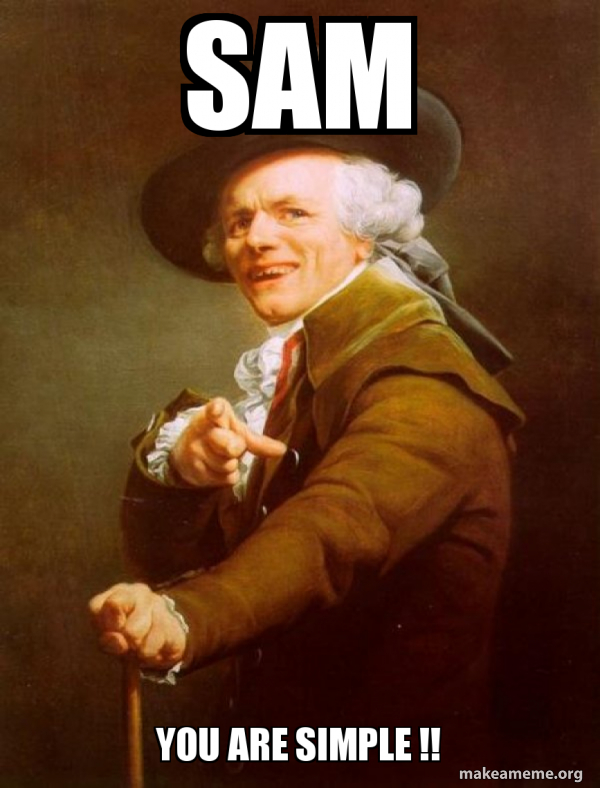 SAM YOU ARE SIMPLE !! - Joseph Ducreux Meme Generator