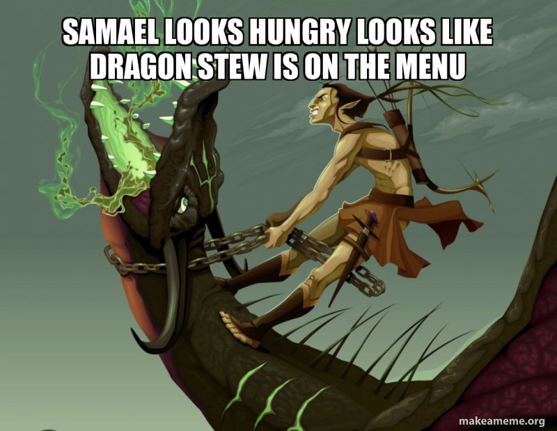 Samael looks hungry looks like dragon stew is on the menu Meme Generator