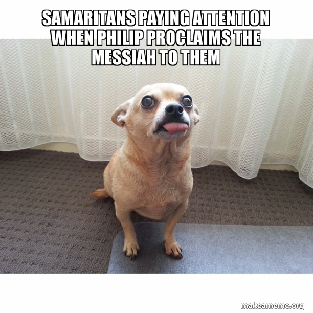 Samaritans Paying attention when philip proclaims the messiah to them ...