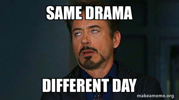 Same DRAMA Different day - Tony Stark Eye Roll Meme Generator
