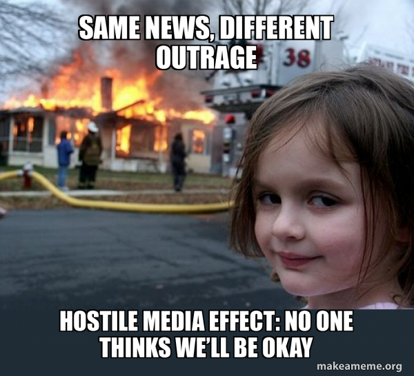 Same news, different outrage Hostile Media Effect: No one thinks we’ll ...
