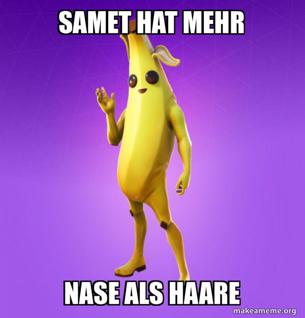 Samet hat mehr Nase als Haare - Peely Meme Generator
