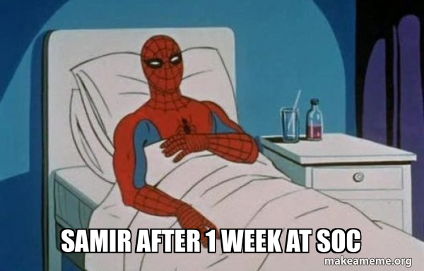 Samir after 1 week at SOC - Spiderman Cancer Meme Generator