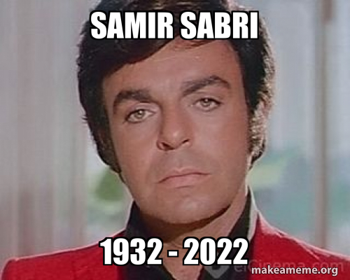 SAMIR SABRI 1932 - 2022 Meme Generator