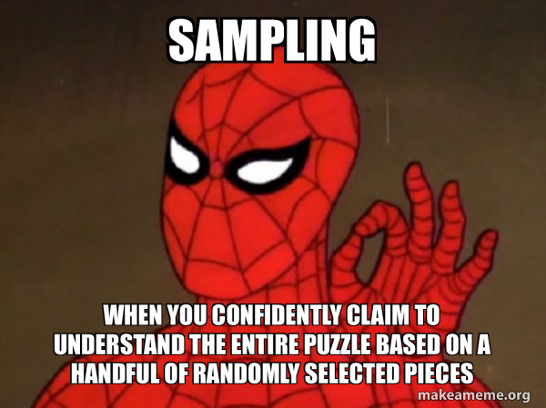 Sampling When you confidently claim to understand the entire puzzle ...