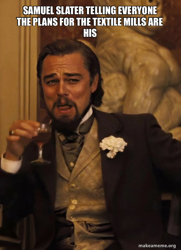 SAMUEL SLATER TELLING EVERYONE THE PLANS FOR THE TEXTILE MILLS ARE HIS ...