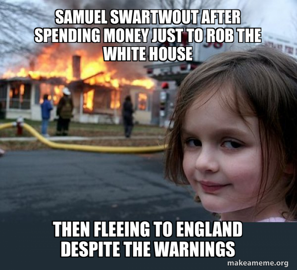 Samuel Swartwout after spending money just to rob the White House Then ...