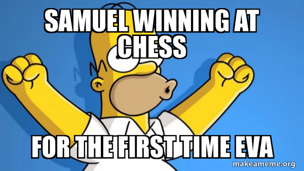Samuel winning at chess for the first time eva - Happy Homer Meme Generator