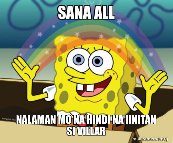 Sana all Nalaman mo na hindi na iinitan si villar - Rainbow SpongeBob ...
