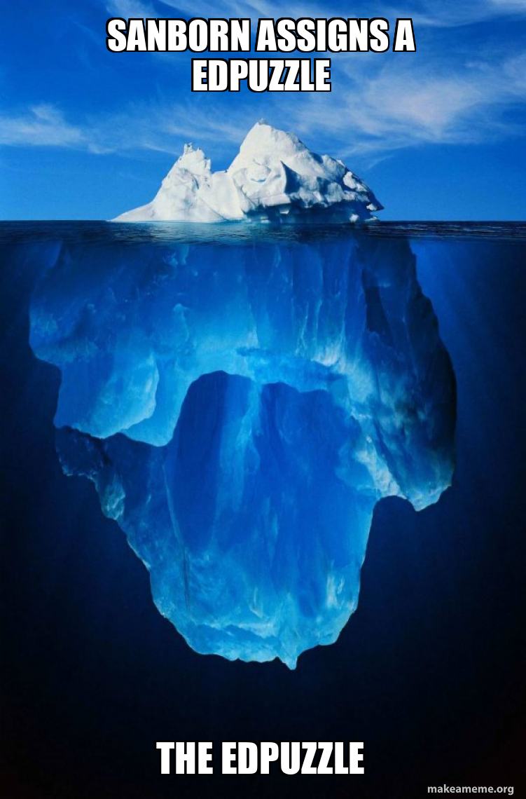 sanborn assigns a edpuzzle the edpuzzle - Iceberg Meme Generator